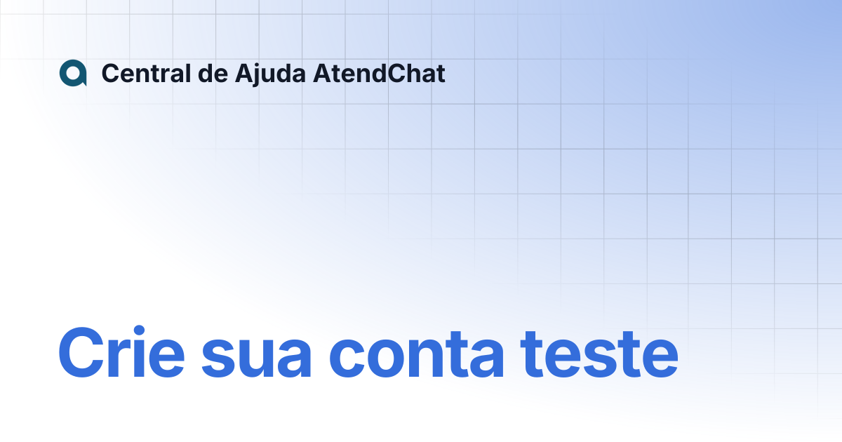 Crie sua conta teste | Central de Ajuda AtendChat